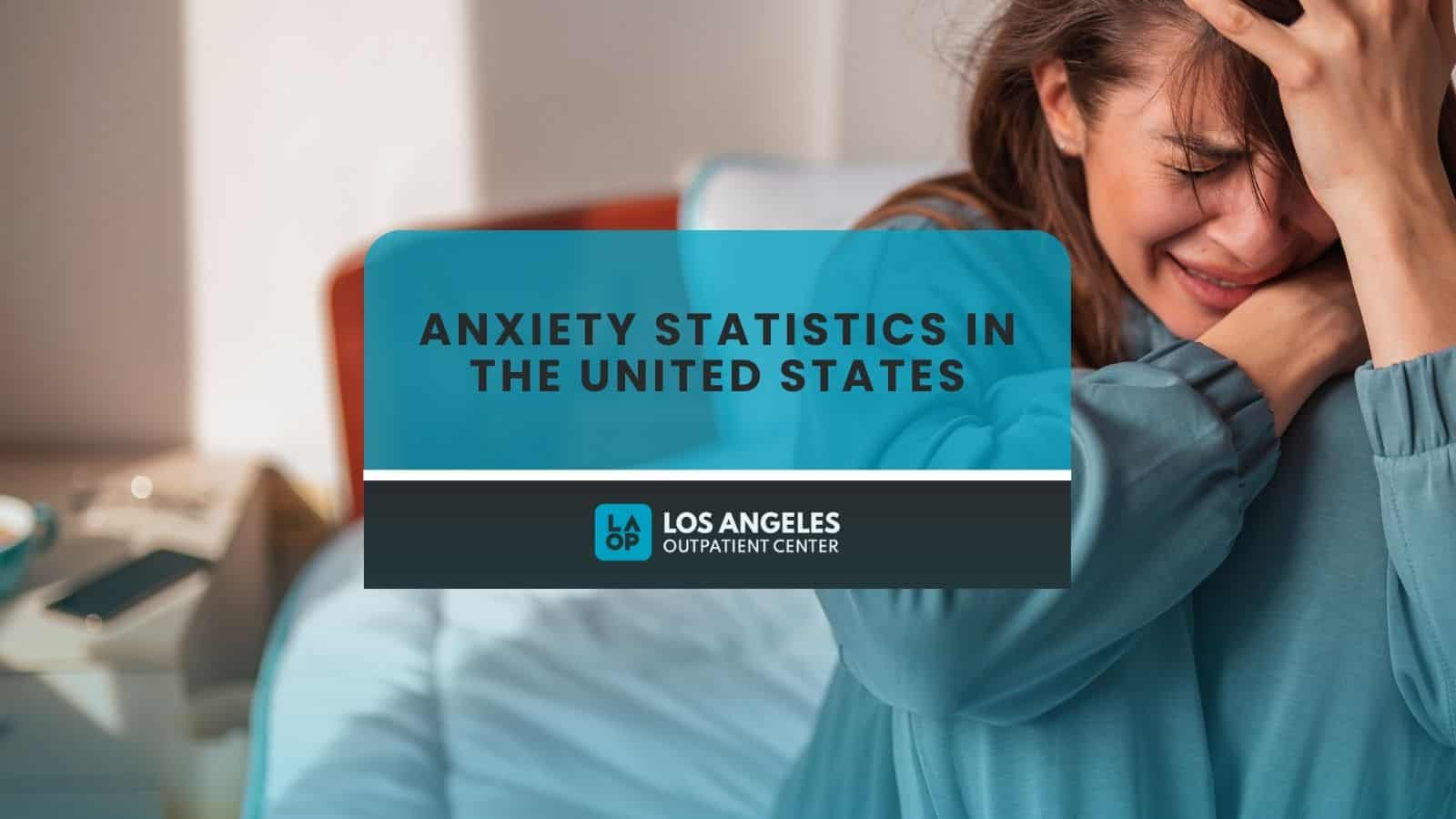 Anxiety Statistics in the United States - LAOP Center