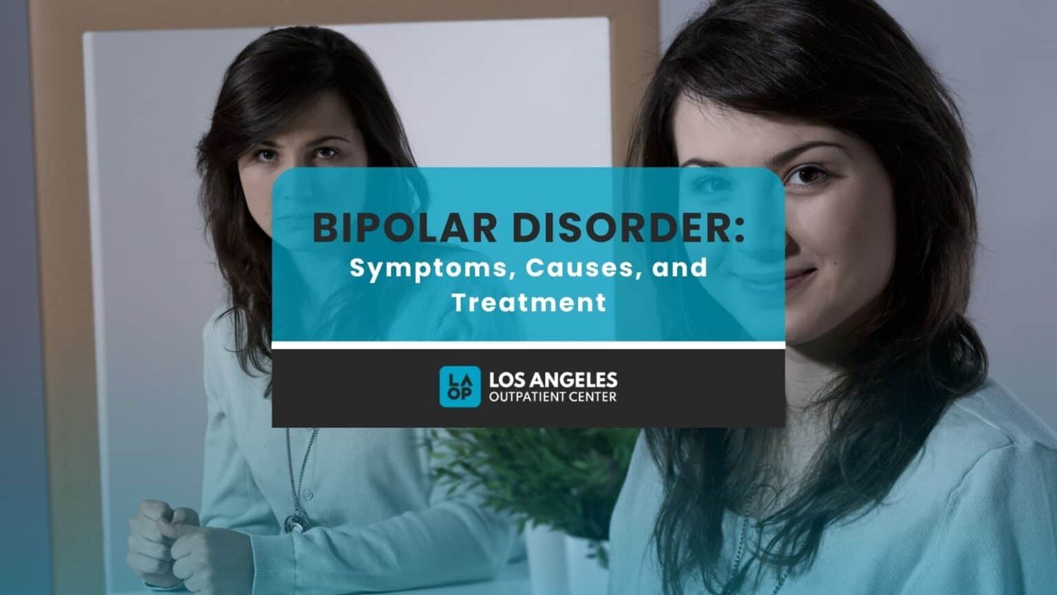 Bipolar Disorder: Symptoms, Causes and Treatment