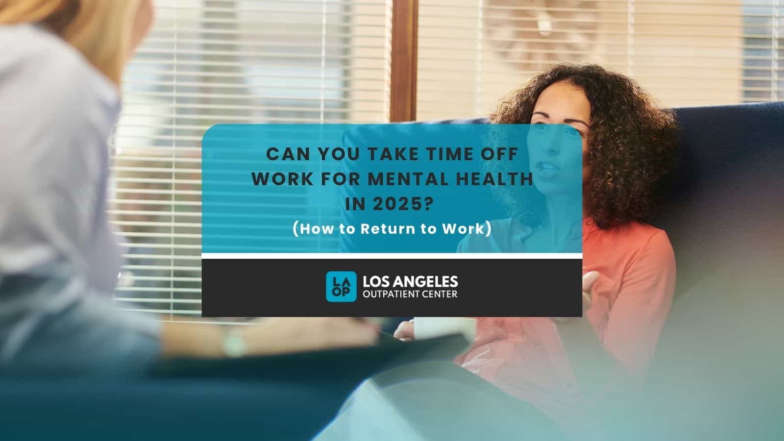 Can You Take Time Off Work for Mental Health in 2025? (How to Return to ...