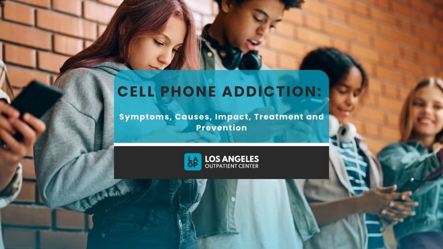 Cell Phone Addiction: Symptoms, Causes, Impact, Treatment and ...