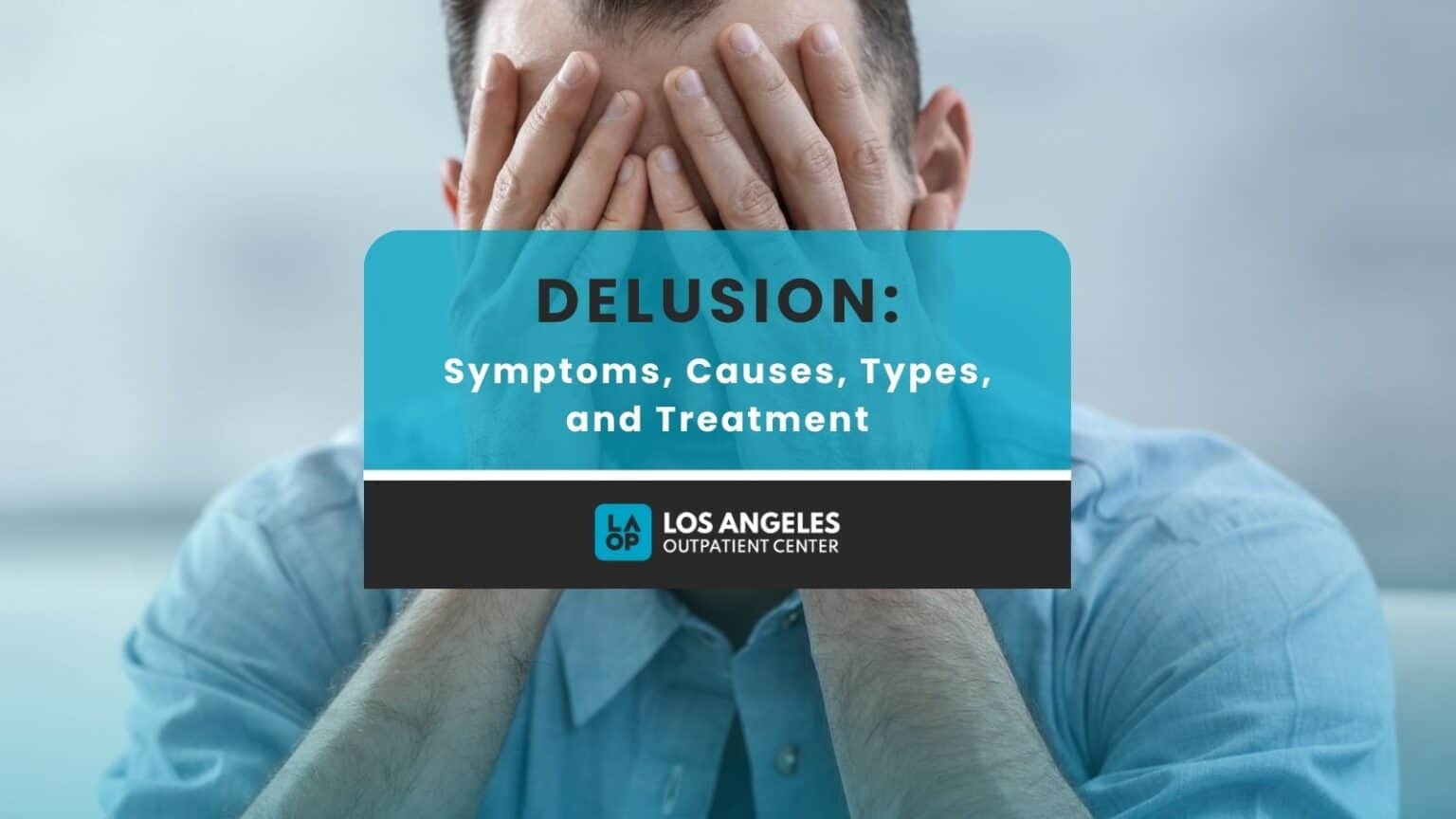 Delusion: Symptoms, Causes, Types, And Treatment