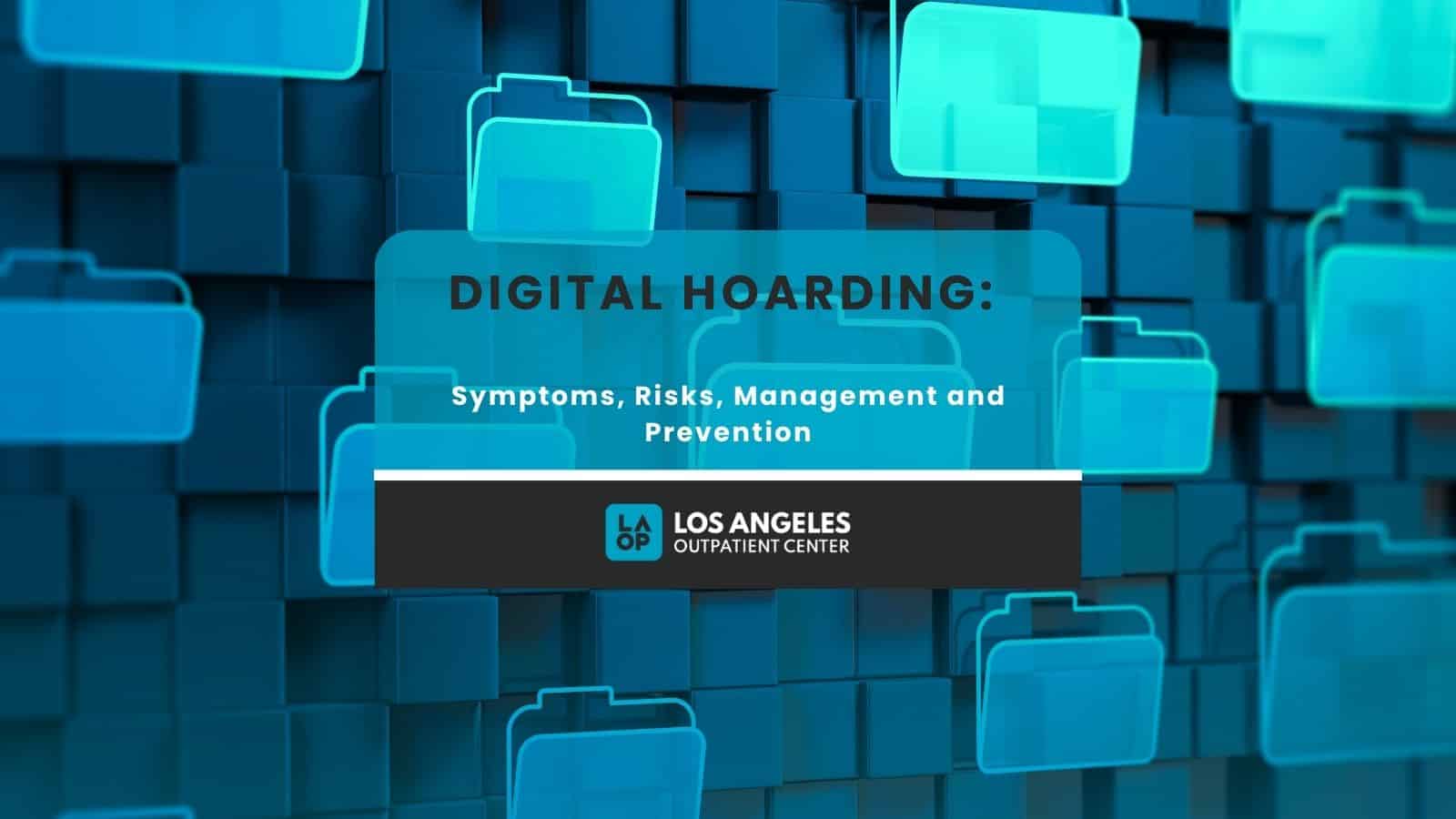 Digital Hoarding: Symptoms, Risks, Management and Prevention - Los ...