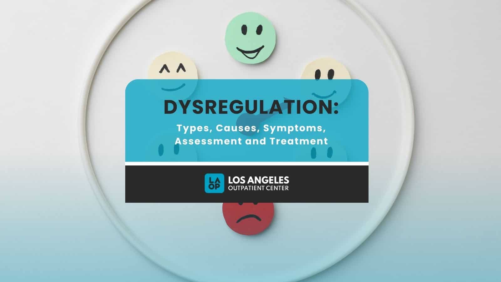 Dysregulation: Types, Causes, Symptoms, Assessment & Treatment