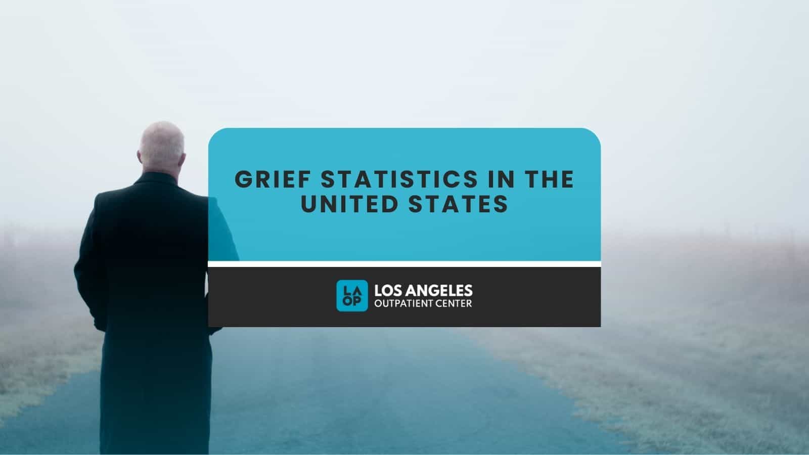 Grief Statistics in the United States - Los Angeles Outpatient Center