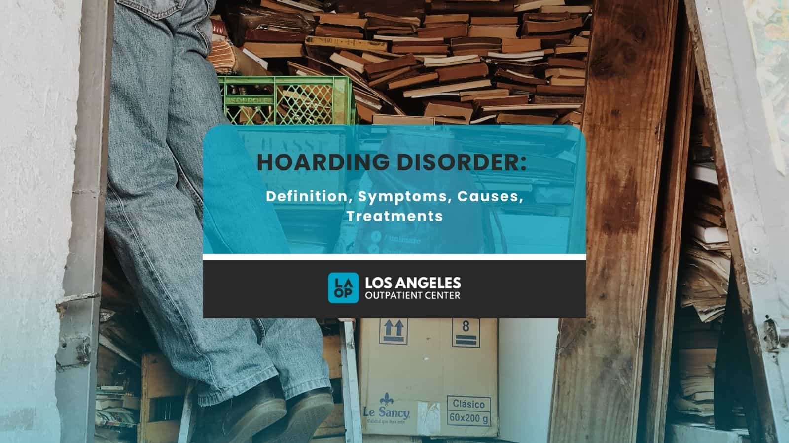Hoarding Disorder: Types, Symptoms, Causes, & Treatments