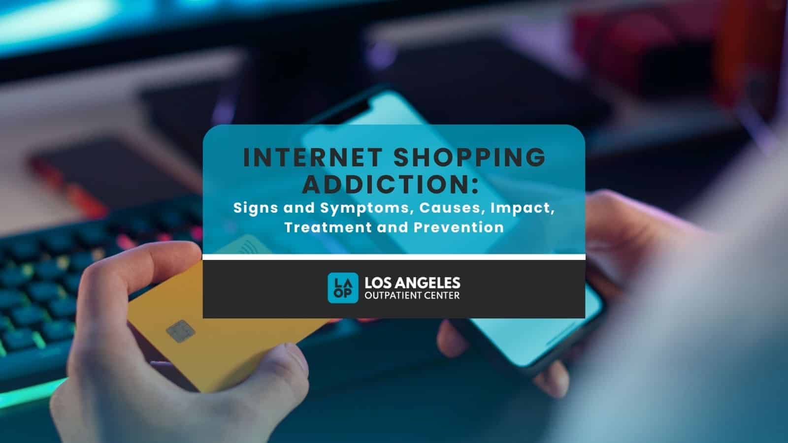 Internet Shopping Addiction: Signs and Symptoms, Causes, Impact ...