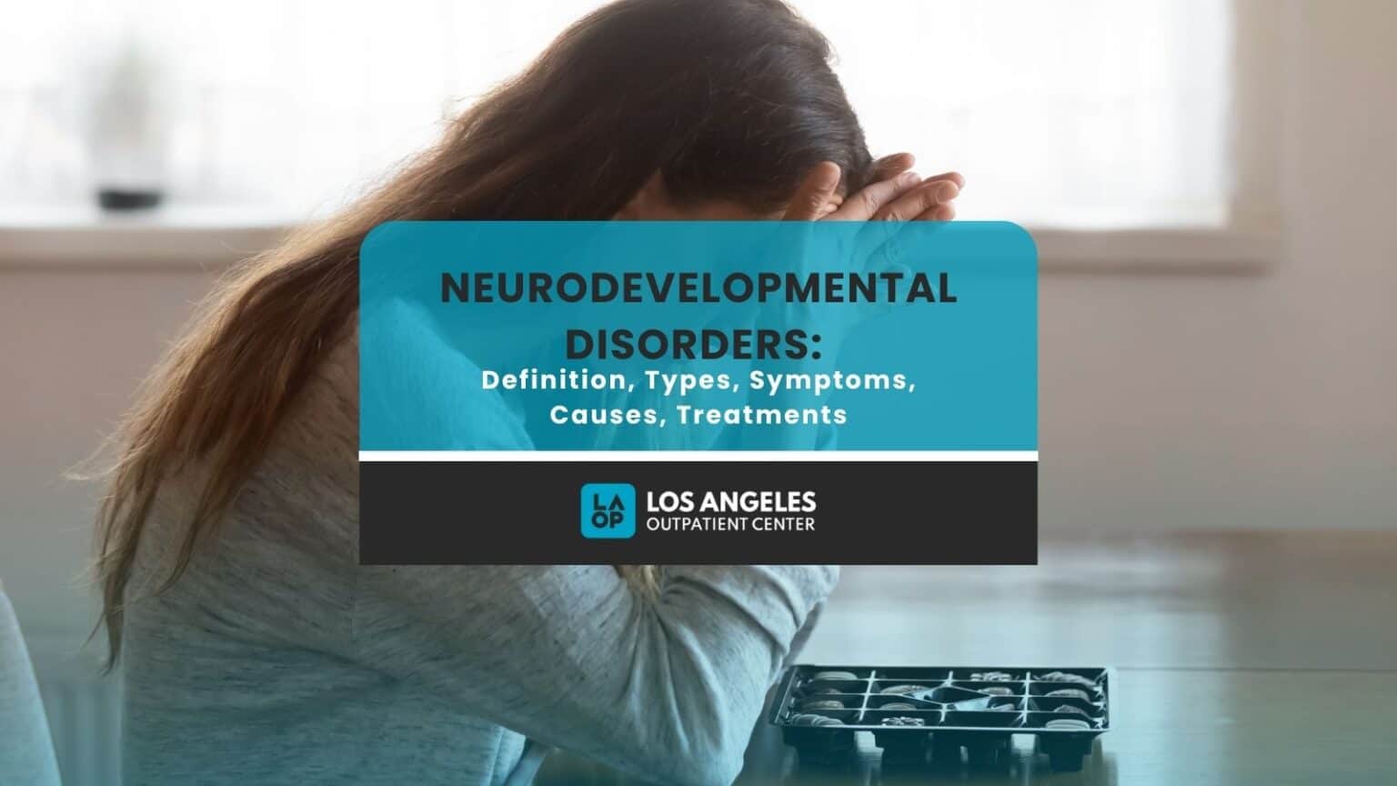 Neurodevelopmental Disorders: Definition, Types, Symptoms, Causes, Treatments - Los Angeles ...