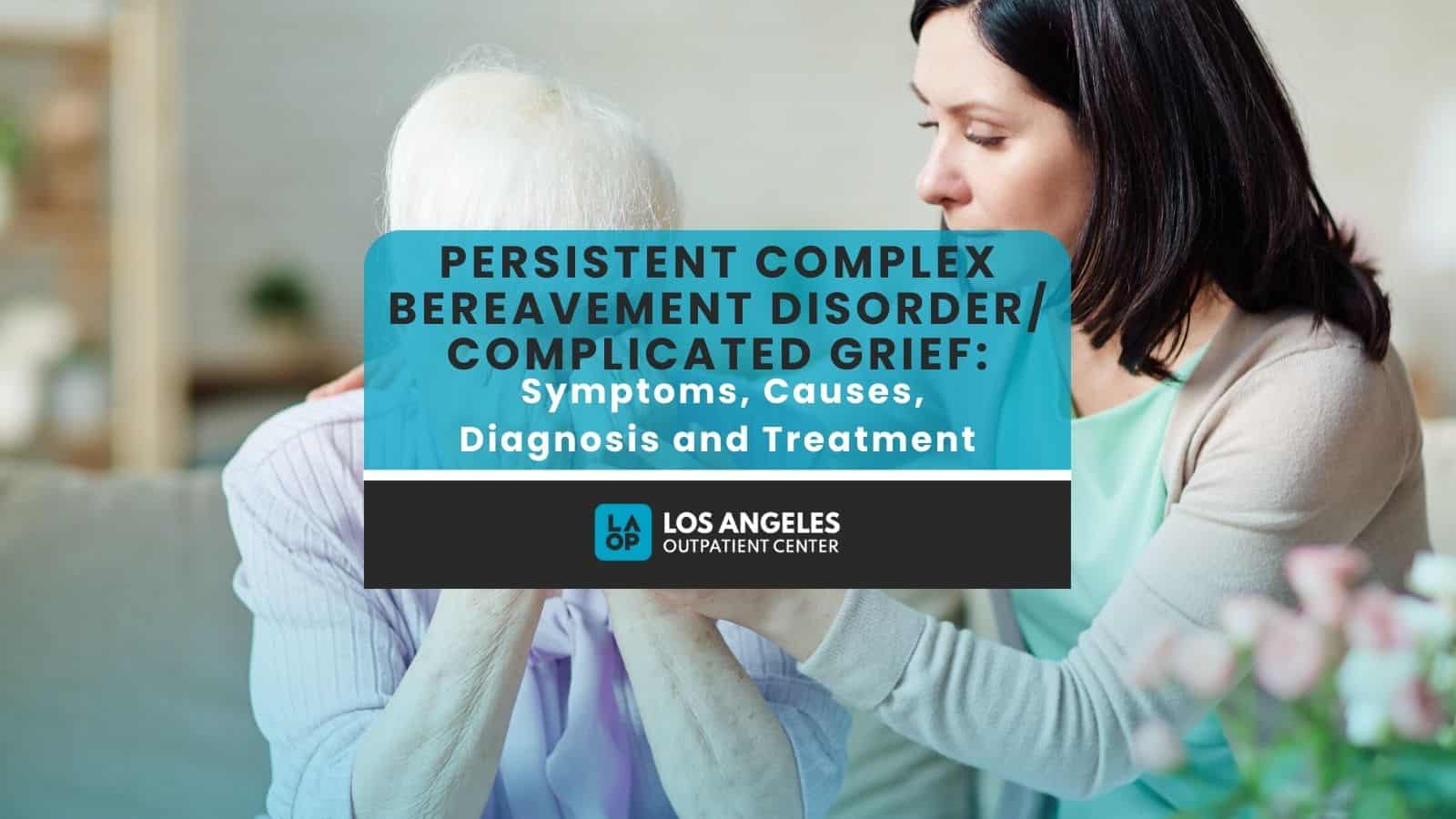 Complicated Grief: Symptoms, Causes & Treatment