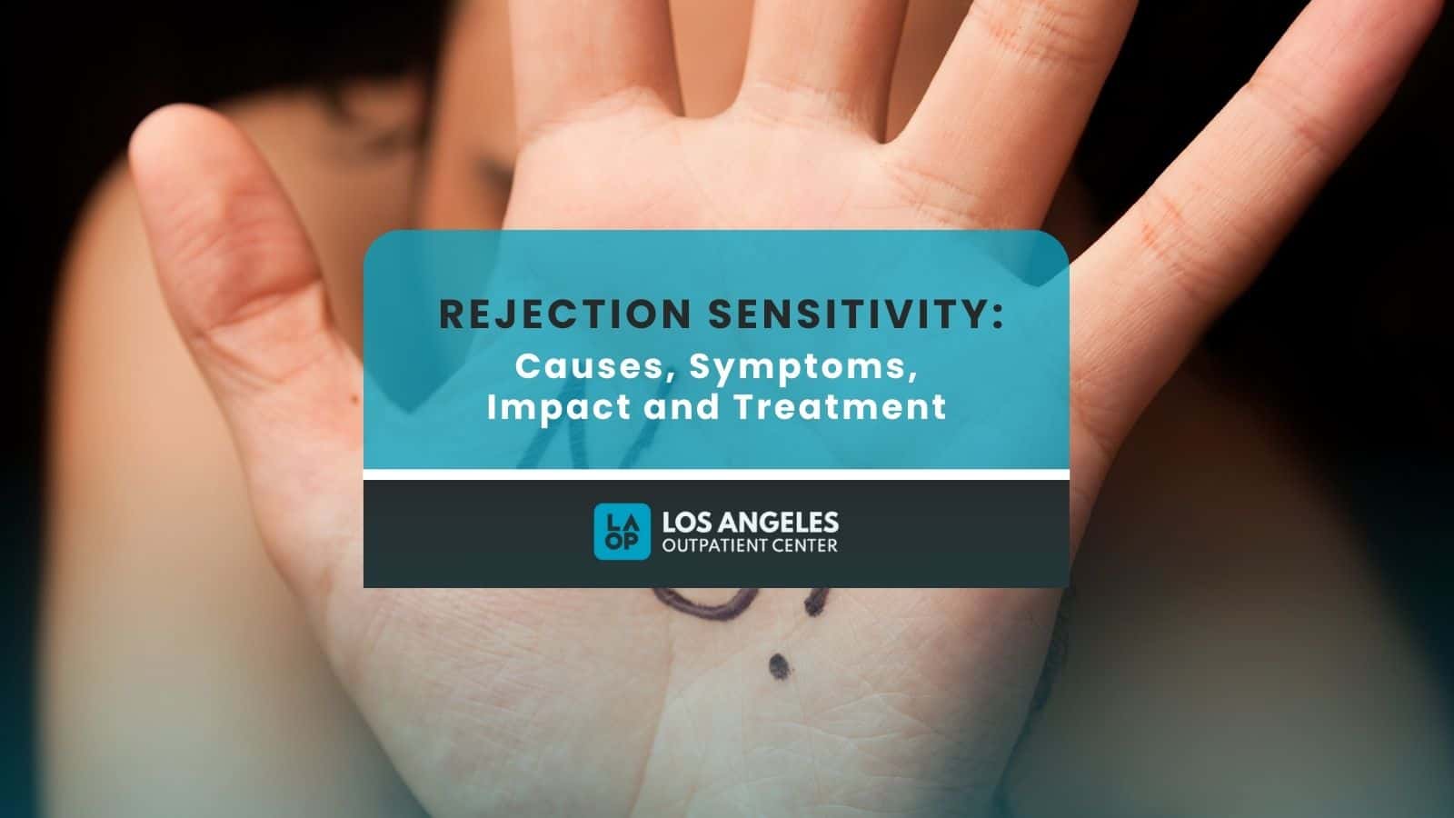 Rejection Sensitivity: Causes, Symptoms, Impact and Treatment