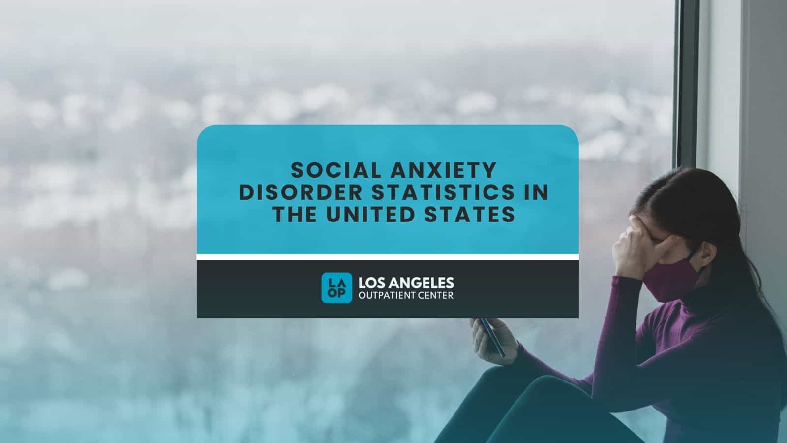 Social Anxiety Disorder Statistics in the United States - Los Angeles ...