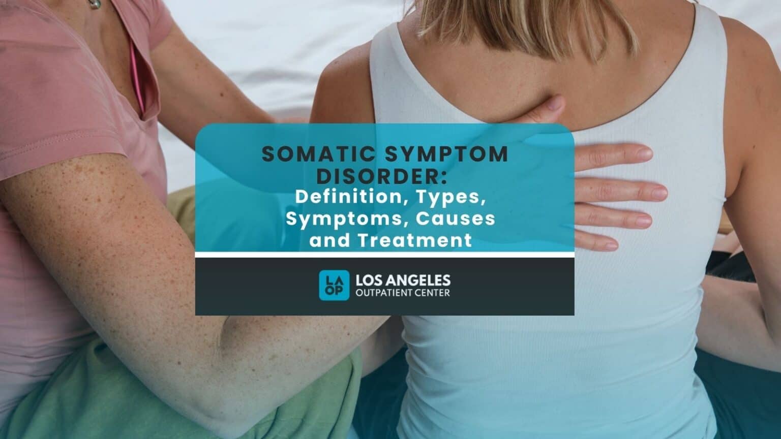 Somatic Symptom Disorder: Types, Causes & Treatments