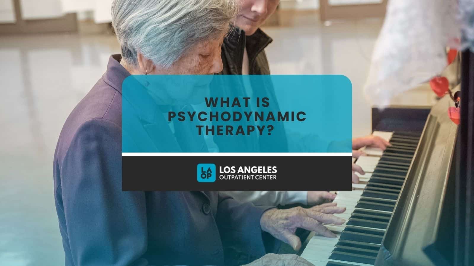 What Is Psychodynamic Therapy? - Los Angeles Outpatient Center