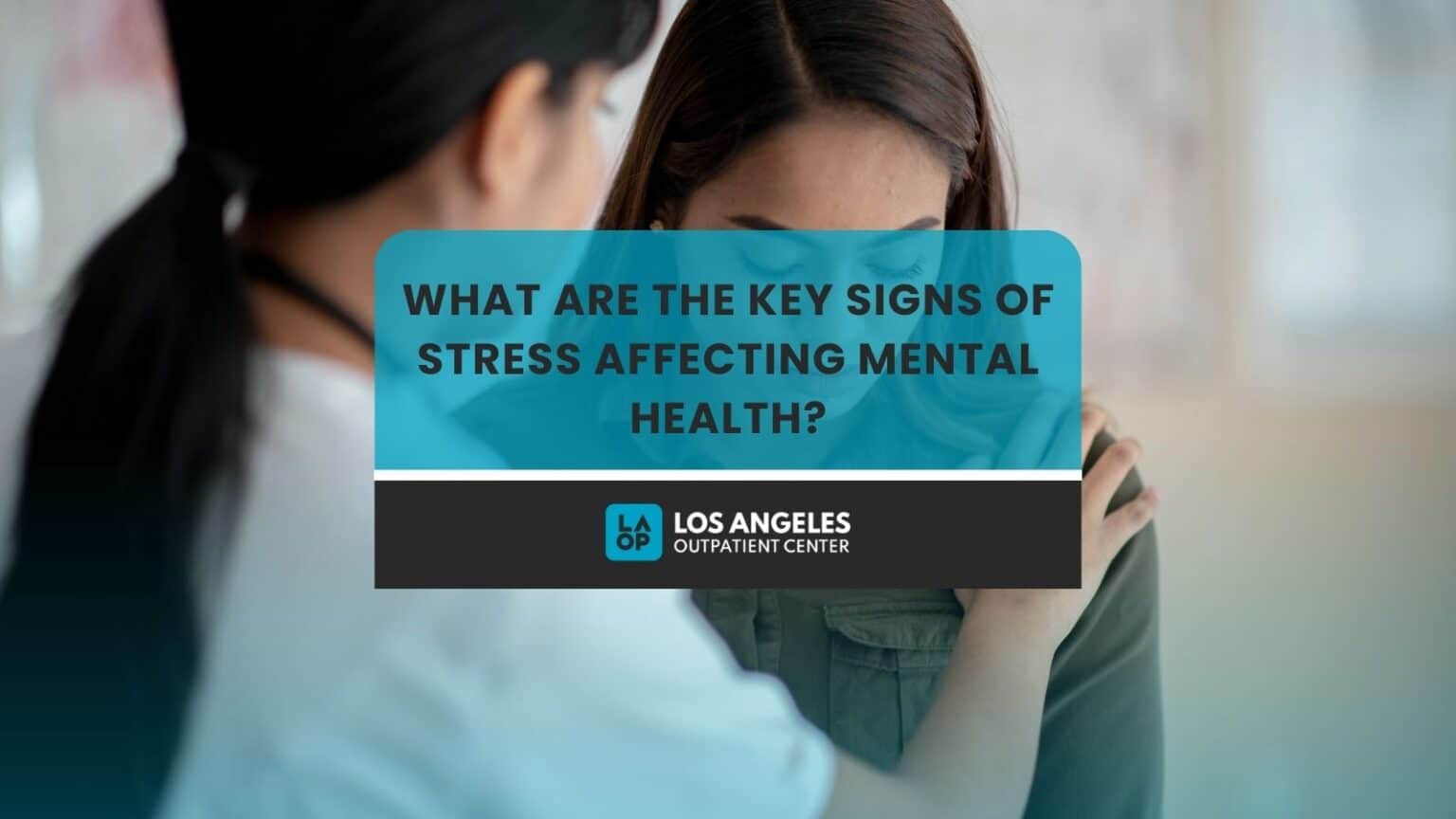 What Are The Key Signs Of Stress Affecting Mental Health? - Los Angeles ...